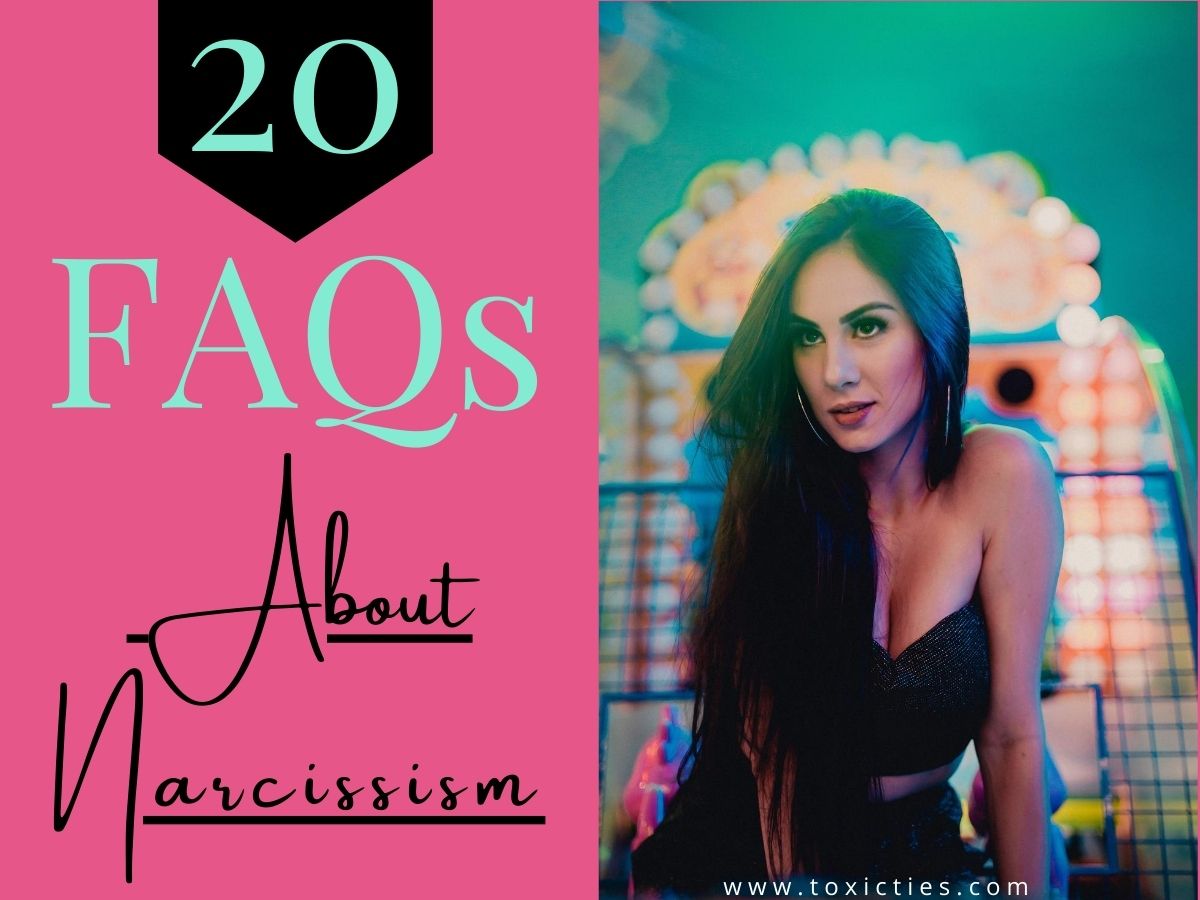 20 Frequently Asked Questions (FAQs) About Narcissism - Toxic Ties