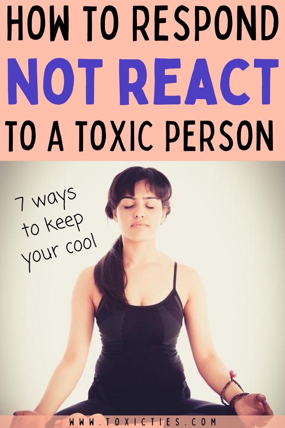 7 Proven Ways to RESPOND Not REACT to a Toxic Person