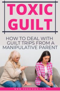 How to Deal With Guilt-Tripping From a Manipulative Parent