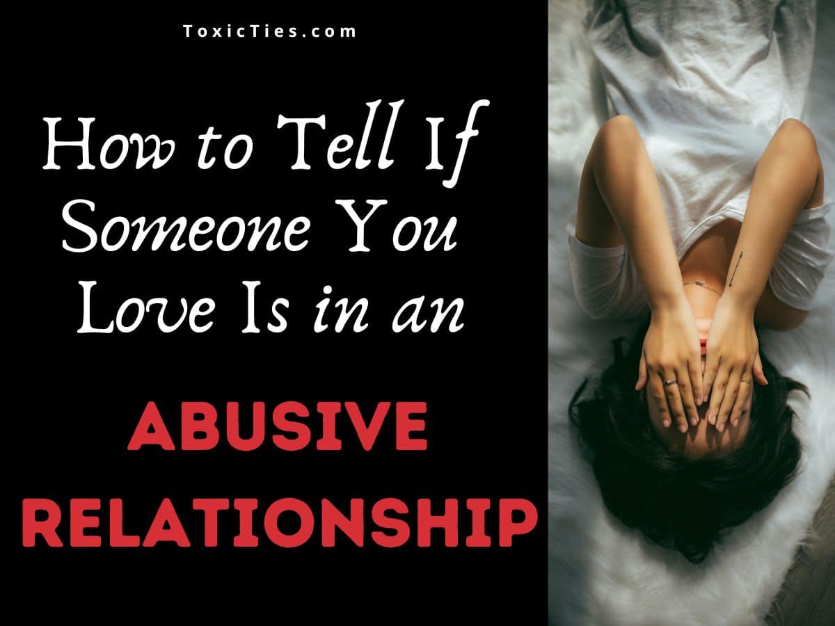How to Tell If Someone You Love Is in an Abusive Relationship? - Toxic Ties